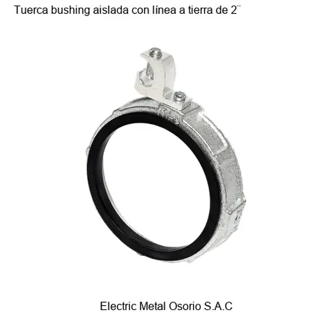 Tuerca bushing aislada con línea a tierra de 2¨ - Linea Conduit